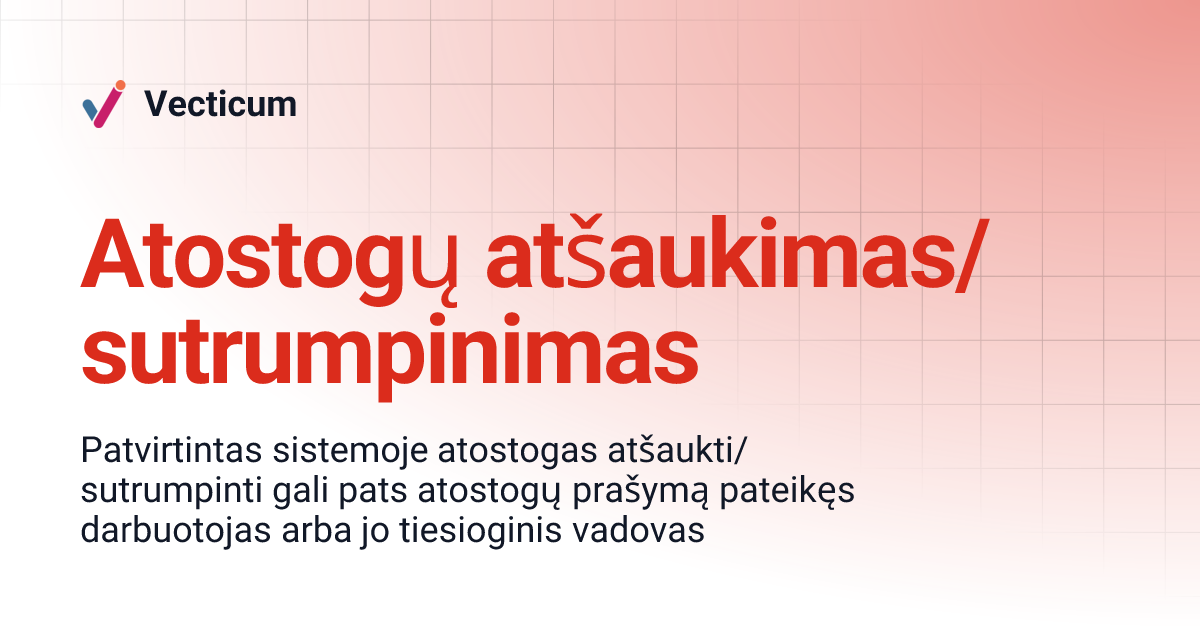 Atostogų atšaukimas/sutrumpinimas | Vecticum