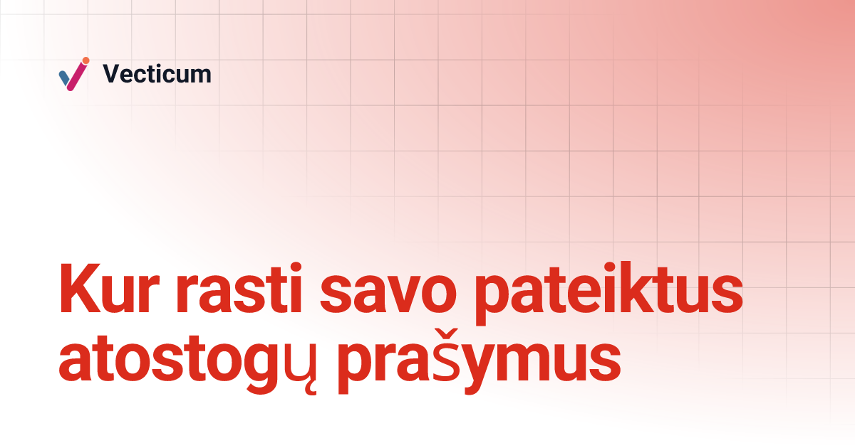 Kur rasti savo pateiktus atostogų prašymus | Vecticum